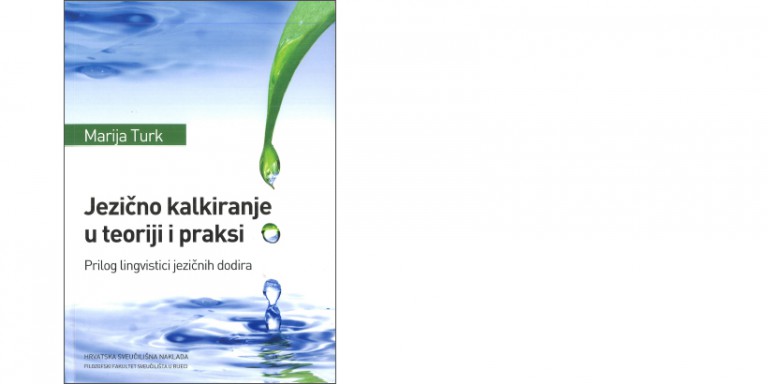 Marija Turk JEZIČNO KALKIRANJE U TEORIJI I PRAKSIPrilog lingvistici ...